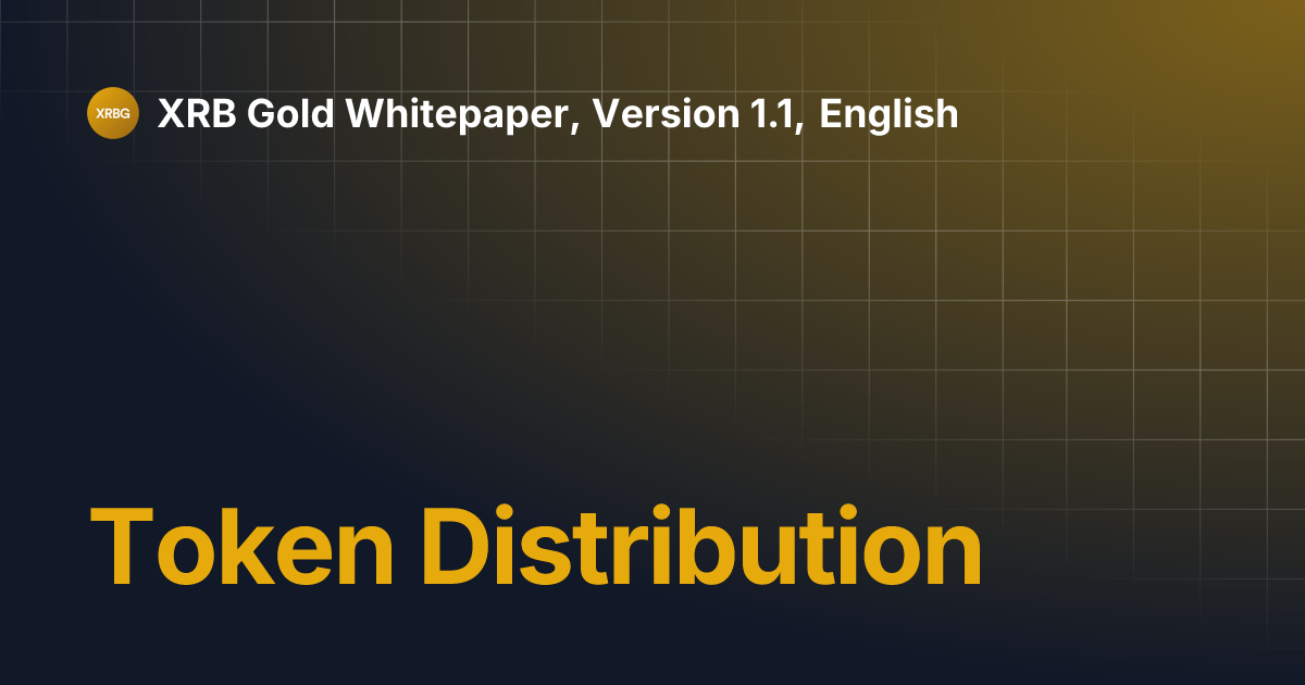 Token Distribution | XRB Gold Whitepaper, Version 1.1, English